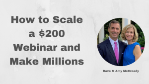 Make Millions Scaling $200 Webinars with Dave McCready