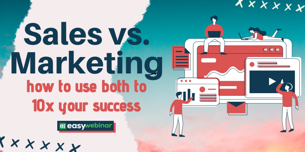 Sales vs. Marketing - How to Use Both to 10x Your Success