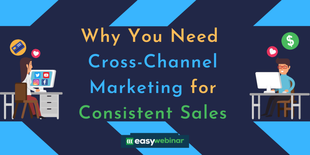 Why You Need Cross-Channel Marketing for Consistent Sales