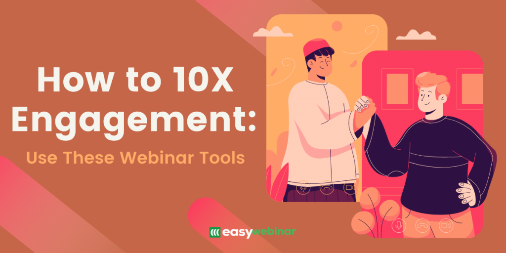 How to 10X Engagement: Use These Webinar Tools - EasyWebinar