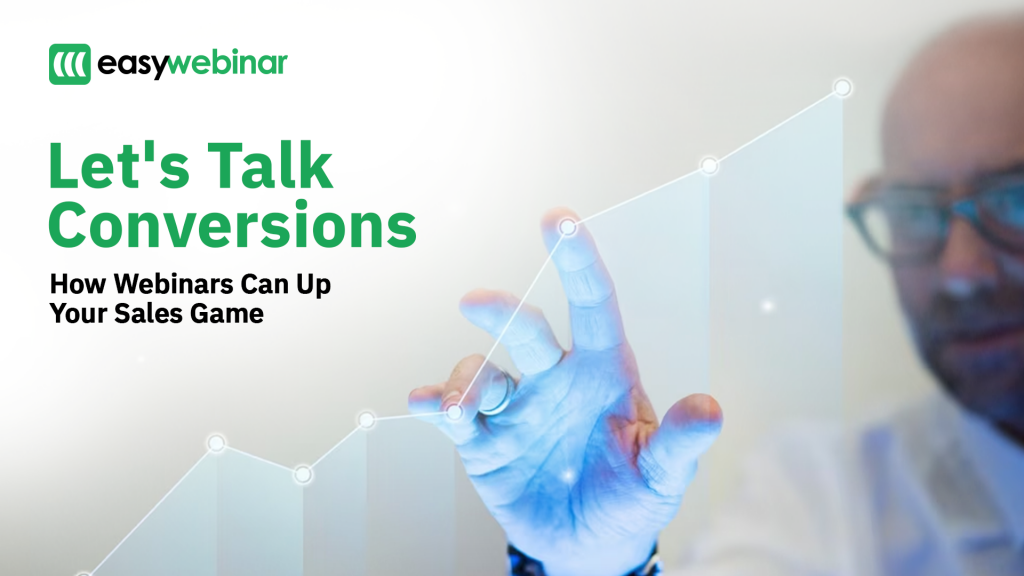 Let's Talk Conversions: How Webinars Can Up Your Sales Game