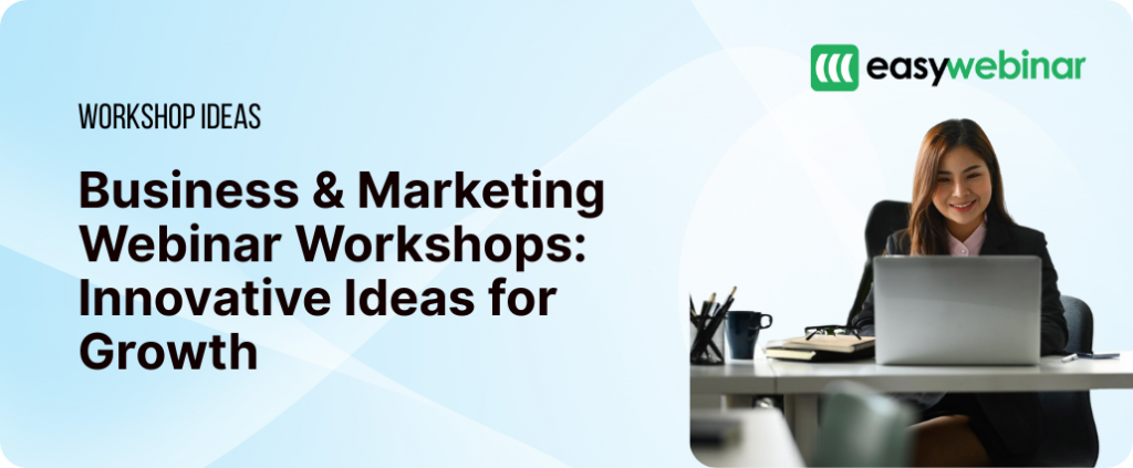 Business Webinar Workshops: Innovative Ideas for Growth
