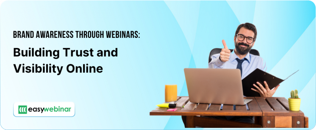 Brand Awareness Through Webinars | Build Trust & Online Visibility